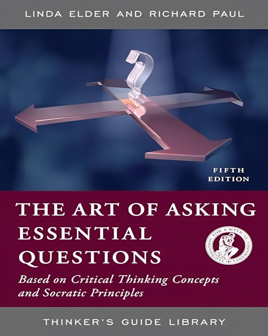 The Art of Asking Essential Questions: Based on Critical Thinking ...