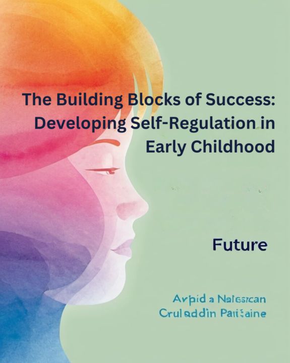The Building Blocks of Success: Developing Self-Regulation in Early ...